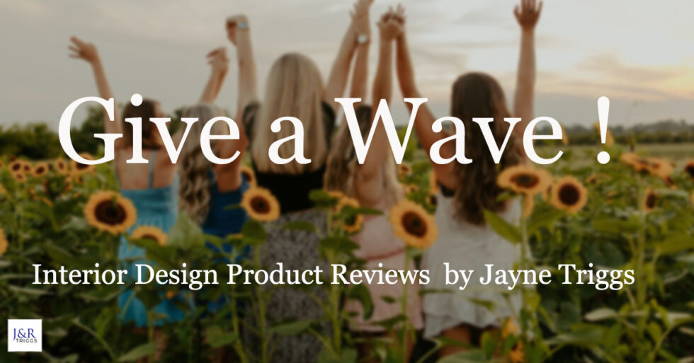 Give A Wave! Interior Design Product Reviews By Jayne Triggs